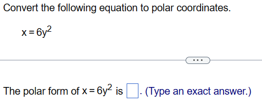 Solved The polar form of x=6y2 ﻿is. (Type an exact answer.) | Chegg.com