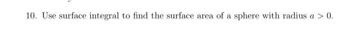 Solved 10. Use surface integral to find the surface area of | Chegg.com
