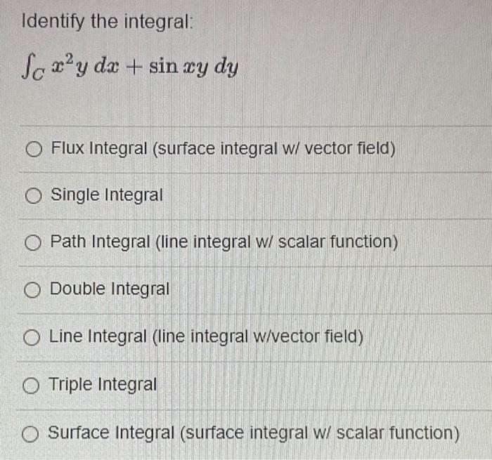 Solved Identify the integral: ∫Cx2ydx+sinxydy Flux Integral | Chegg.com