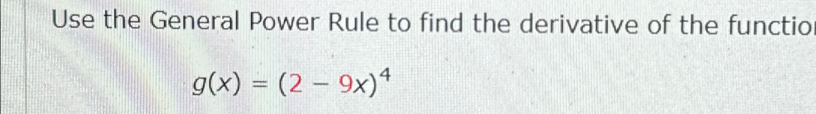 Solved Use the General Power Rule to find the derivative of | Chegg.com