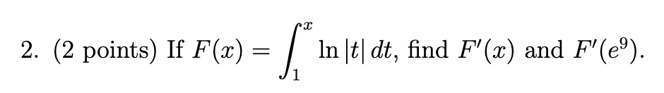 Solved (2 ﻿points) ﻿If F(x)=∫1xln|t|dt, ﻿find F'(x) ﻿and | Chegg.com