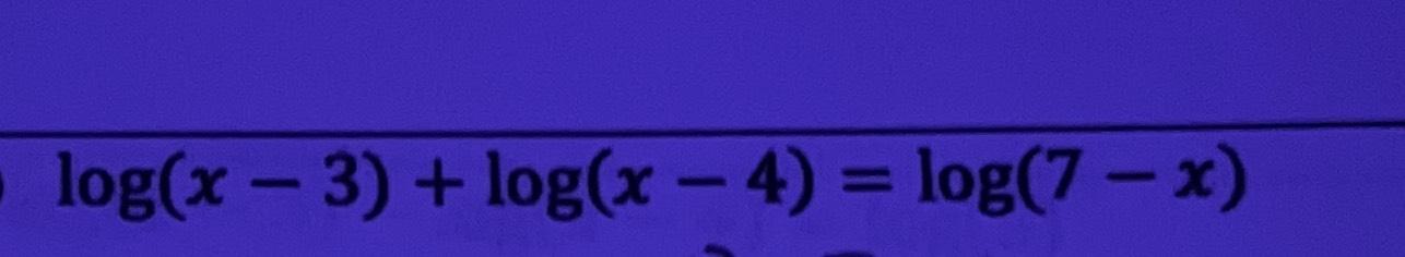 Solved log(x-3)+log(x-4)=log(7-x) | Chegg.com