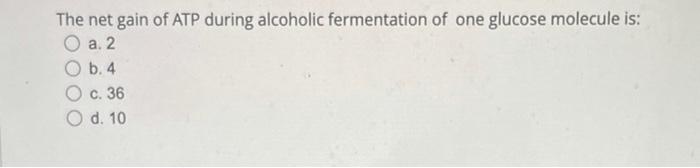 Solved The net gain of ATP during alcoholic fermentation of | Chegg.com