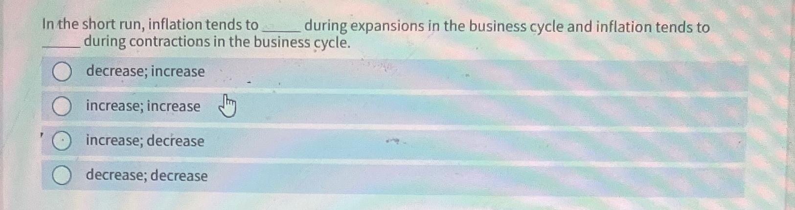 Solved In the short run, inflation tends to during | Chegg.com