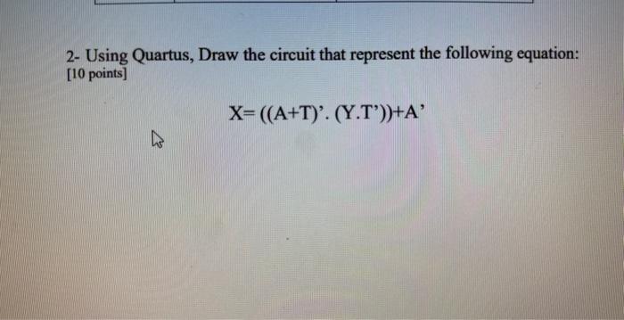 Solved 2- Using Quartus, Draw the circuit that represent the | Chegg.com