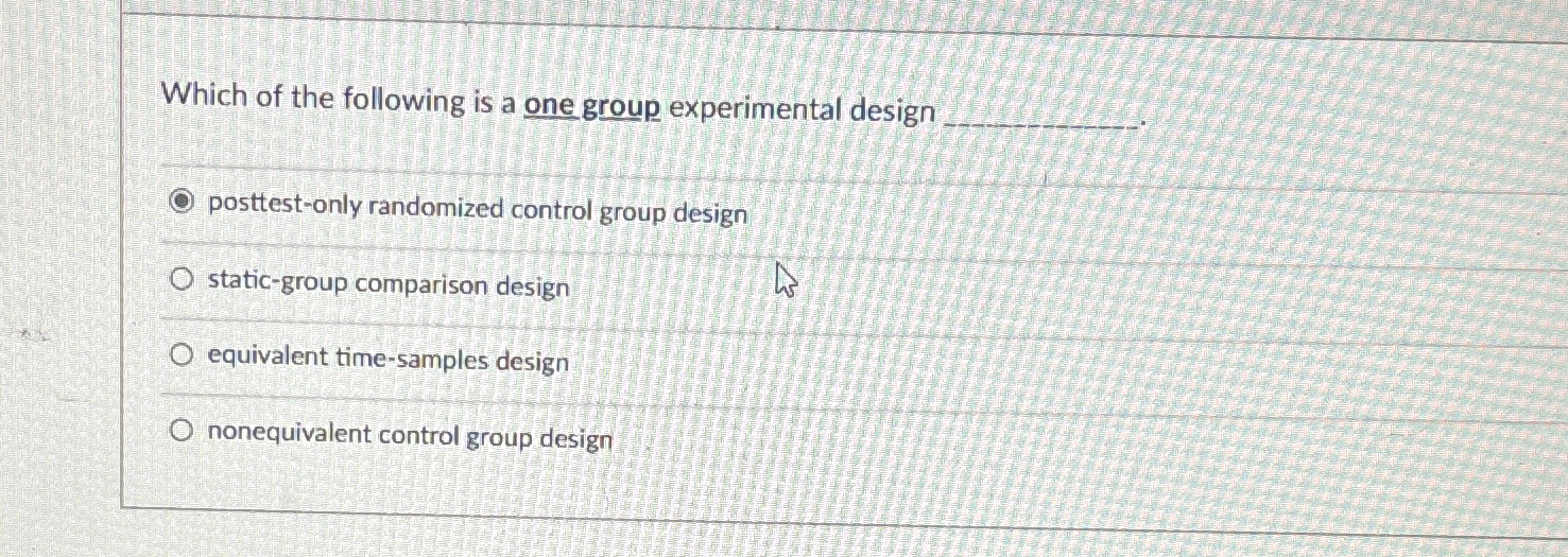 Solved Which of the following is a one group experimental | Chegg.com