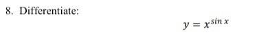 Solved 8. Differentiate: y=xsinx | Chegg.com