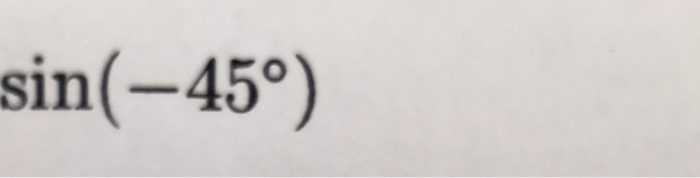 Solved sin(-45°) | Chegg.com