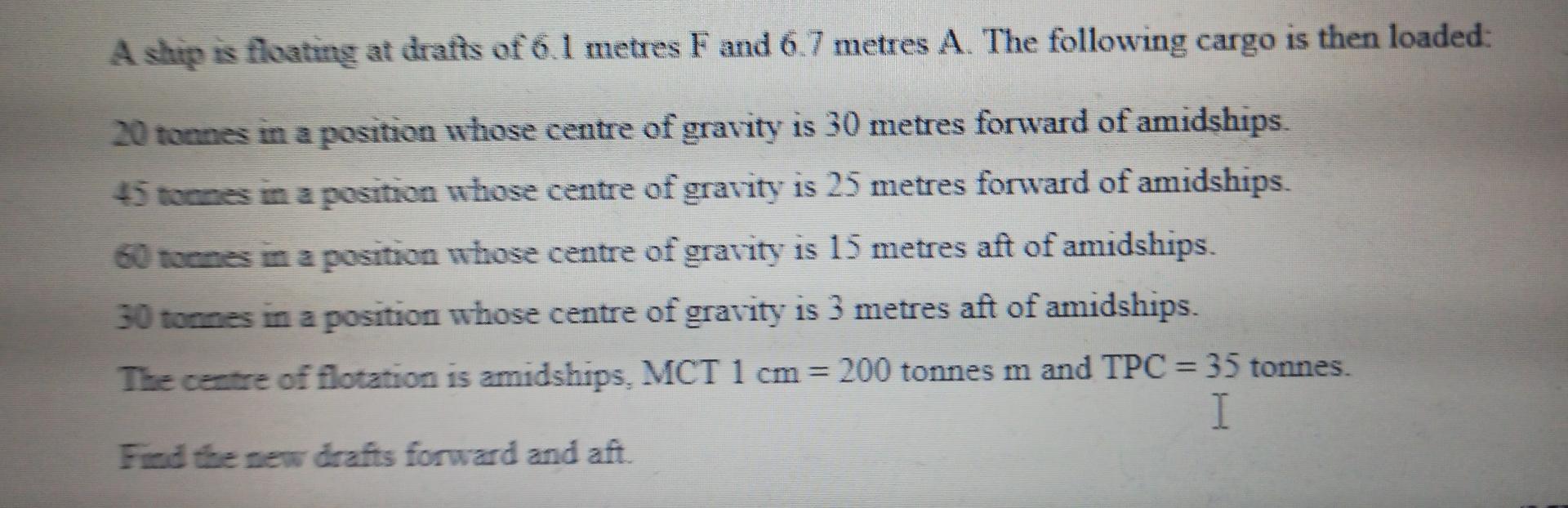 Solved A ship is floating at drafts of 6.1 metres F and 6.7 | Chegg.com Solved A ship is floating at drafts of 6.1 metres F and 6.7 | Chegg.com