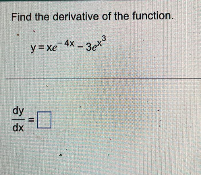 Solved Find the derivative of the function. y=xe−4x−3ex3 | Chegg.com