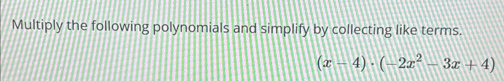 Solved Multiply the following polynomials and simplify by | Chegg.com