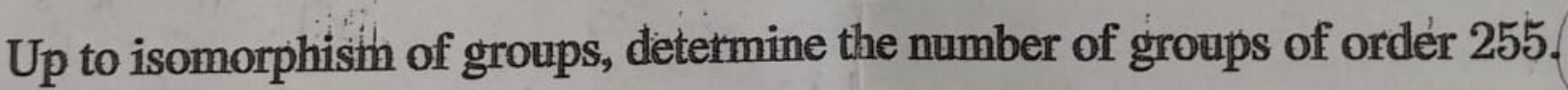 Solved Up to isomorphism of groups, determine the number of | Chegg.com