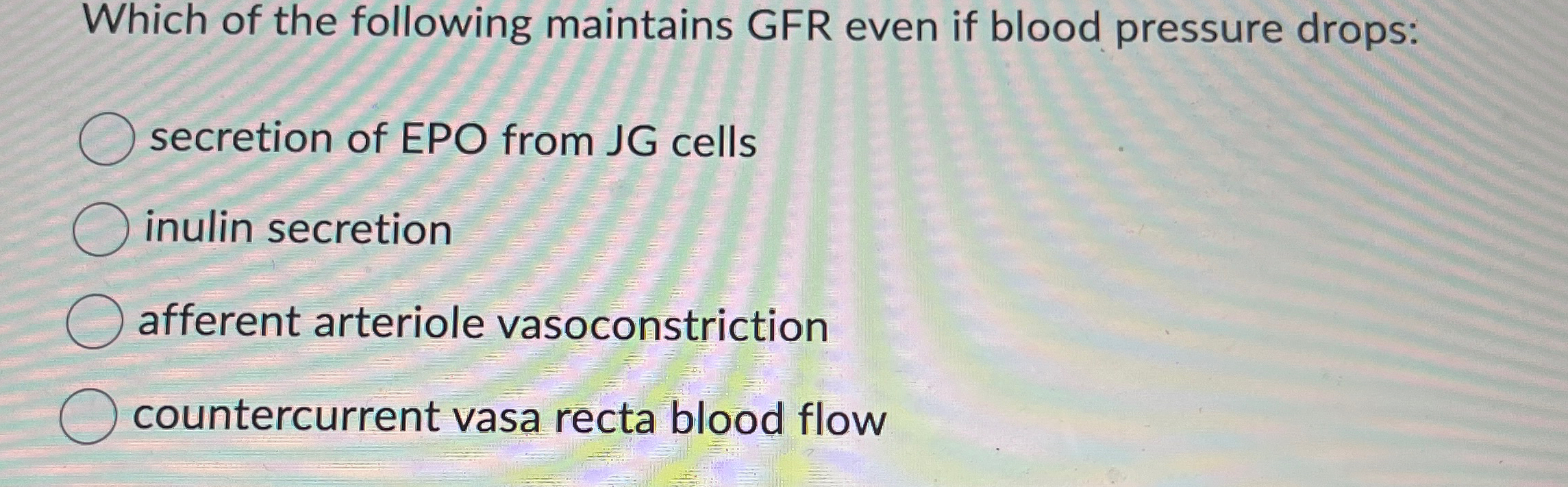 Solved Which of the following maintains GFR even if blood | Chegg.com