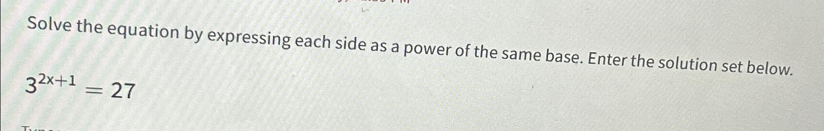Solved Solve the equation by expressing each side as a power | Chegg.com