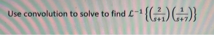 Solved Use convolution to solve to find L−1{(s+12)(s+71)} | Chegg.com