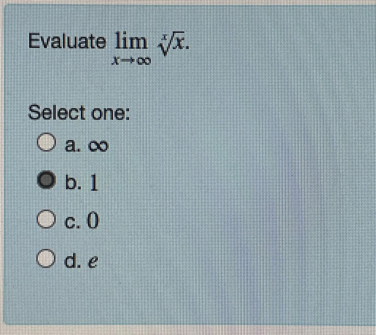 Solved Evaluate limx→∞xxSelect one:a. ∞b. 1c. 0d. e | Chegg.com