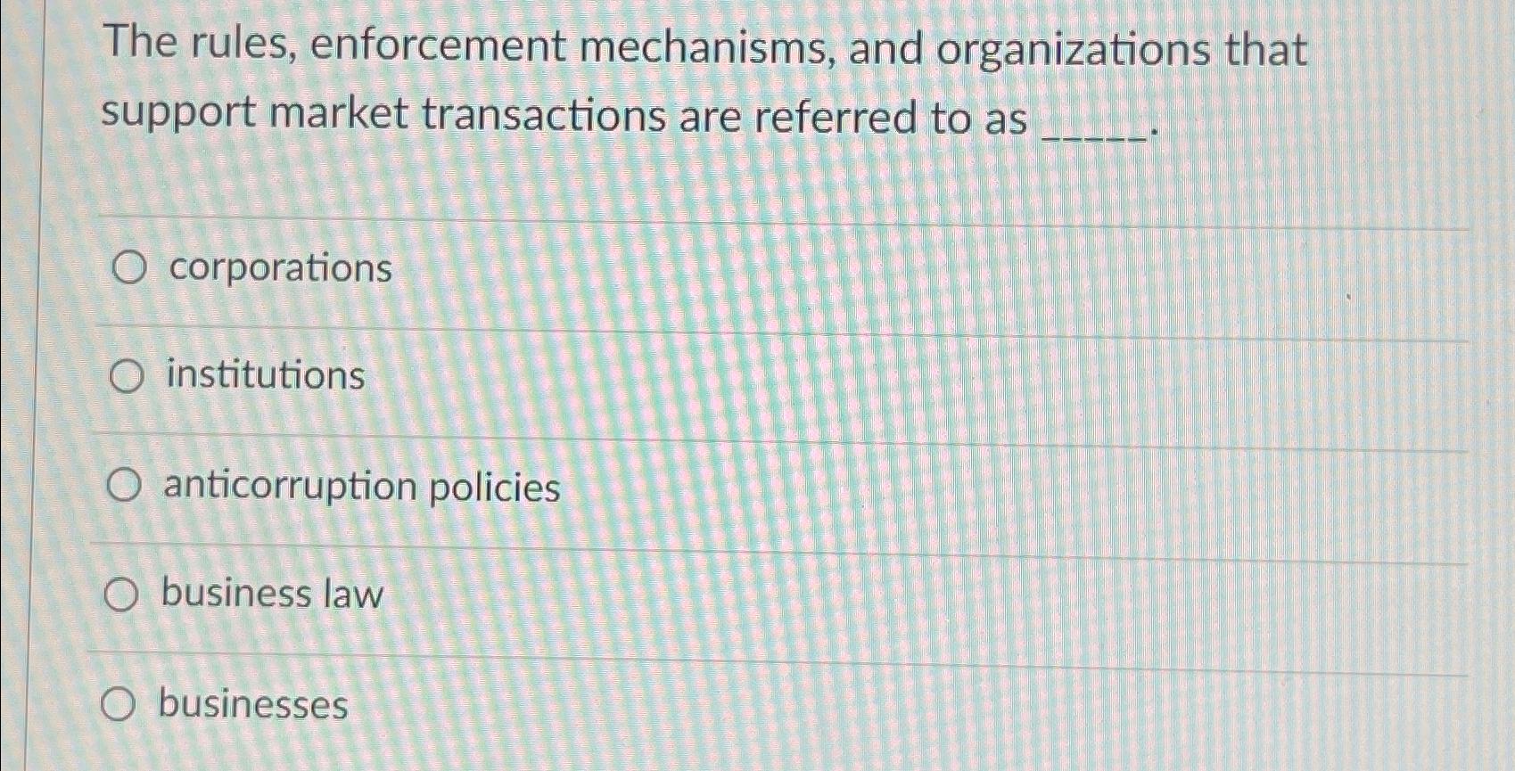 Solved The rules, enforcement mechanisms, and organizations | Chegg.com