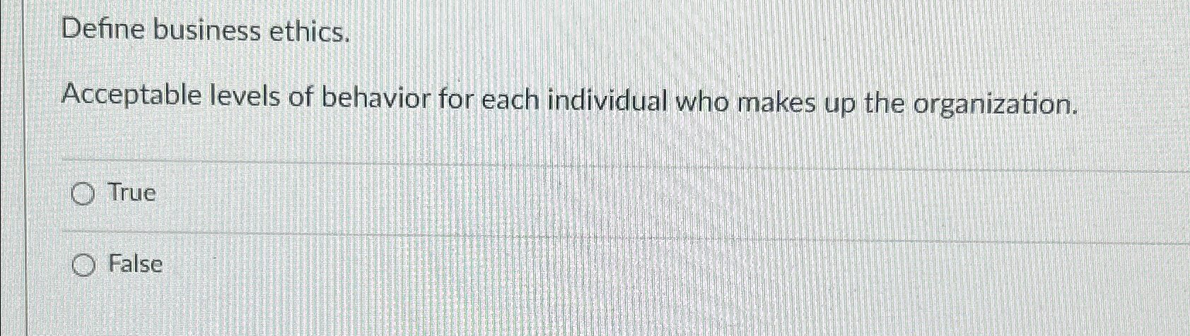 Solved Define business ethics.Acceptable levels of behavior | Chegg.com