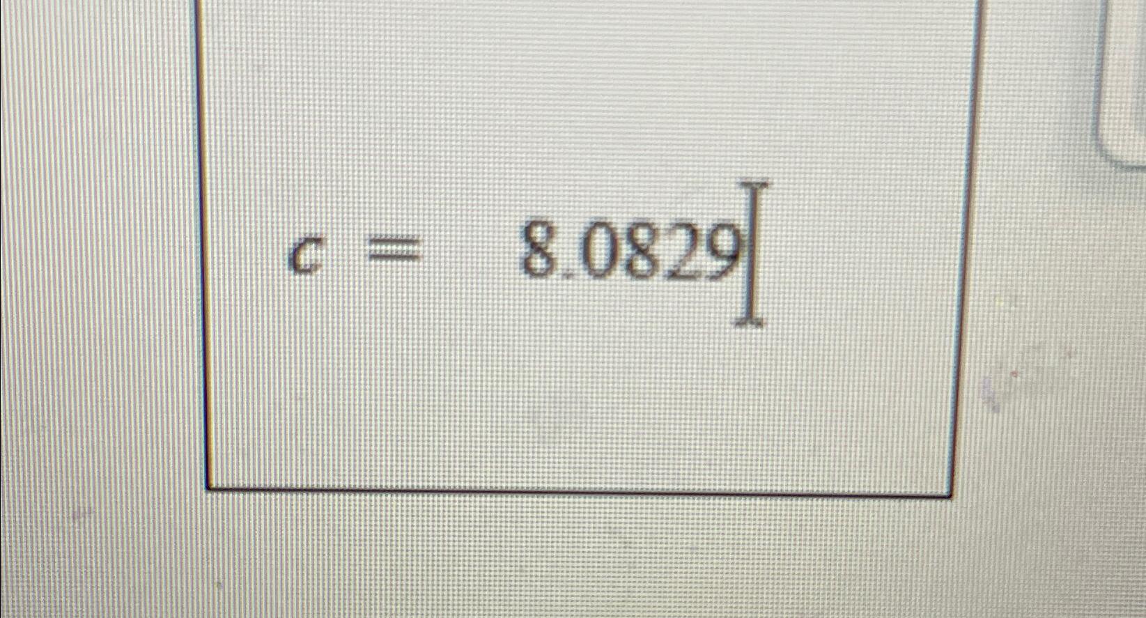 Solved c=8.0829 | Chegg.com
