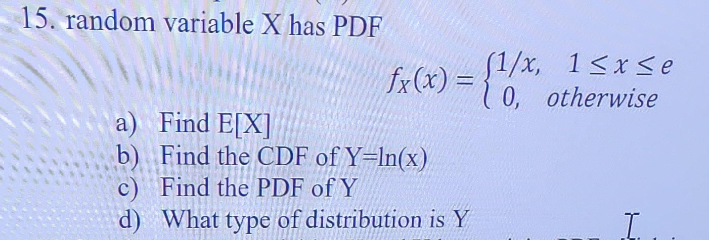 Solved 15. random variable X has PDF fX(x)={1/x,0,1≤x≤e | Chegg.com