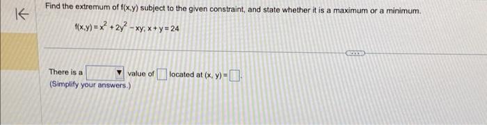 Solved Find the extremum of f(x,y) subject to the given | Chegg.com