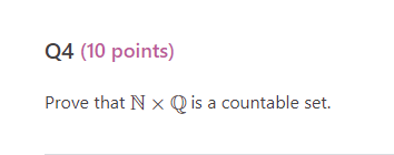 Solved Q4 (10 ﻿points)Prove that N×Q ﻿is a countable | Chegg.com
