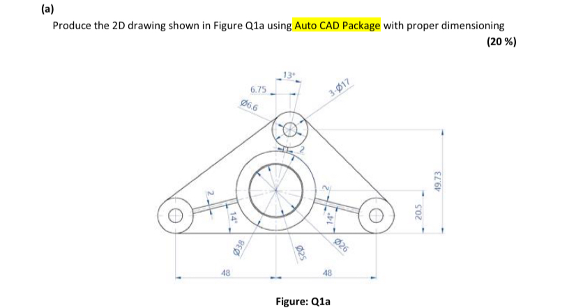 Solved (a)Produce the 2D drawing shown in Figure Q1a using | Chegg.com