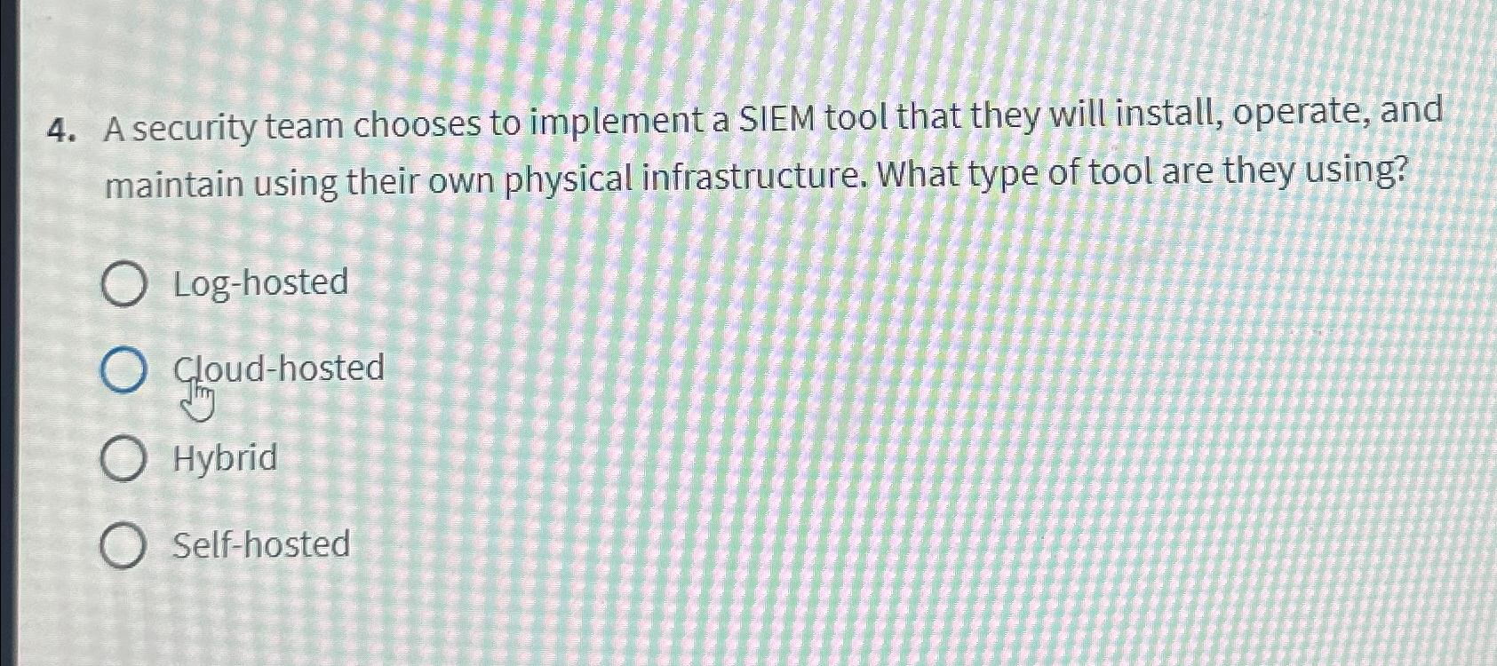 Solved A security team chooses to implement a SIEM tool that | Chegg.com