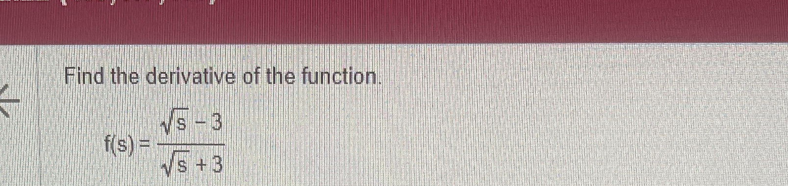 Solved Find the derivative of the function.f(s)=s2-3s2+3 | Chegg.com
