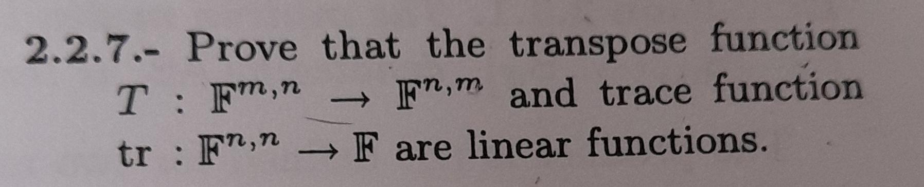 Solved 2.2.7.- Prove that the transpose function T:Fm,n→Fn,m | Chegg.com