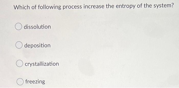 Solved Which of following process increase the entropy of | Chegg.com