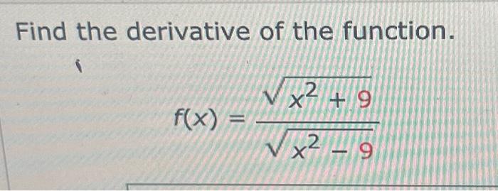 Solved Find the derivative of the function. 1 f(x) x2 +9 VX | Chegg.com