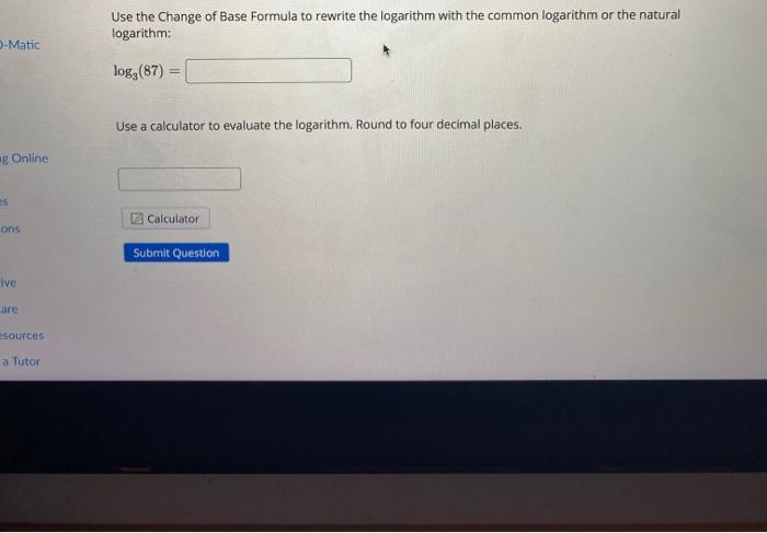 Solved Use the Change of Base Formula to rewrite the | Chegg.com
