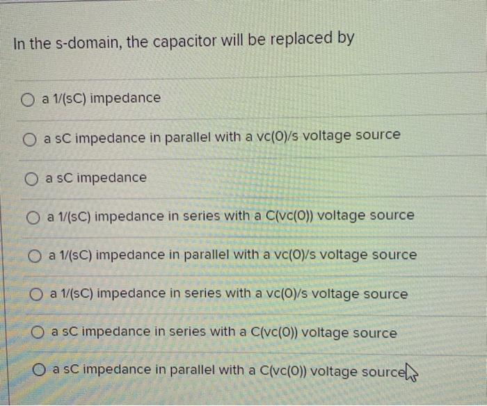 Solved In the s-domain, the capacitor will be replaced by O | Chegg.com