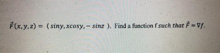 Solved } (x,y,z) = (siny, xcosy,- sinz ). Find a function f | Chegg.com