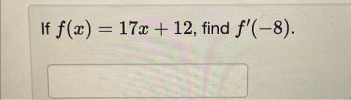 Solved If f(x)=9, then f′(−10)=f(x)=17x+12Find the value of | Chegg.com
