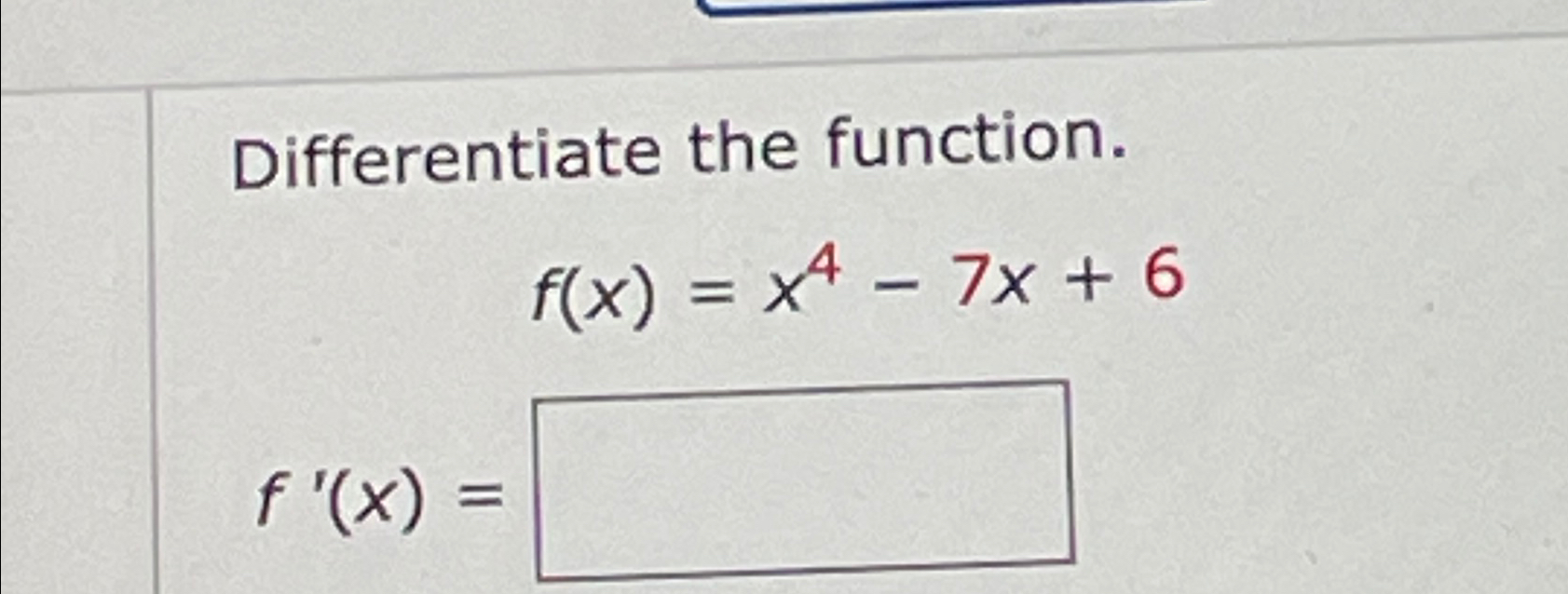 Solved Differentiate The Function F X X4 7x 6f X
