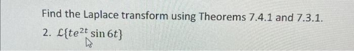 Solved Find the Laplace transform using Theorems 7.4.1 and | Chegg.com