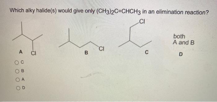 Solved Which alky halide(s) would give only (CH3)2C=CHCH3 in | Chegg.com
