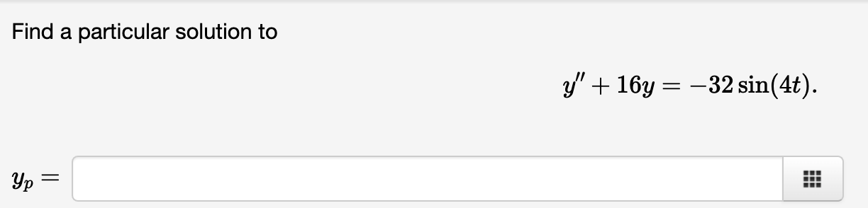 Solved Find a particular solution toy''+16y=-32sin(4t).yp= | Chegg.com