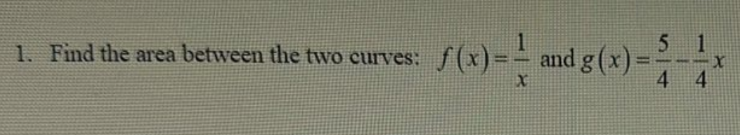 1. Find the area between the two curves: f(x)=x1 and | Chegg.com
