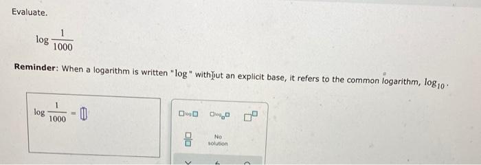 Solved Evaluate. log 1000 Reminder: When a logarithm is | Chegg.com