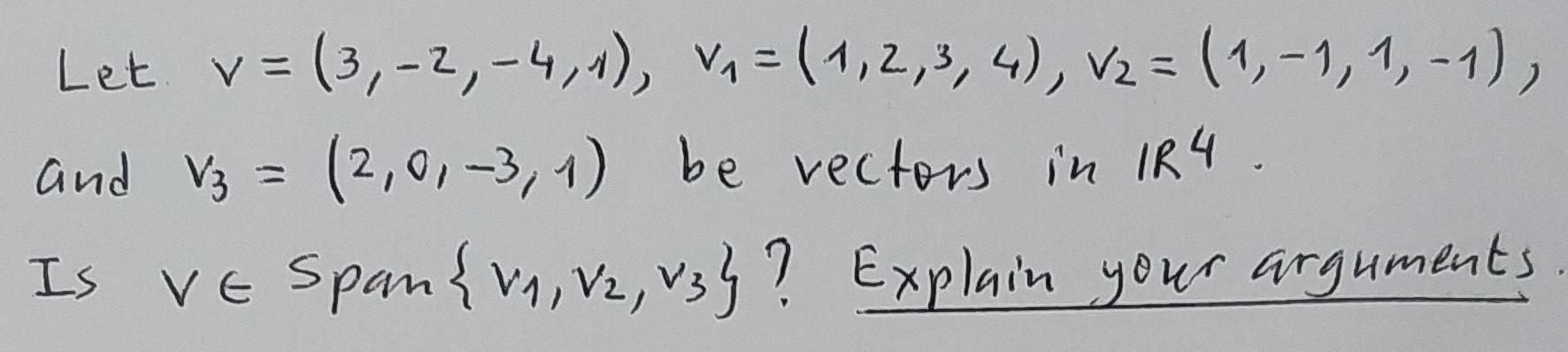 Solved Let v=(3,−2,−4,1),v1=(1,2,3,4),v2=(1,−1,1,−1), and | Chegg.com
