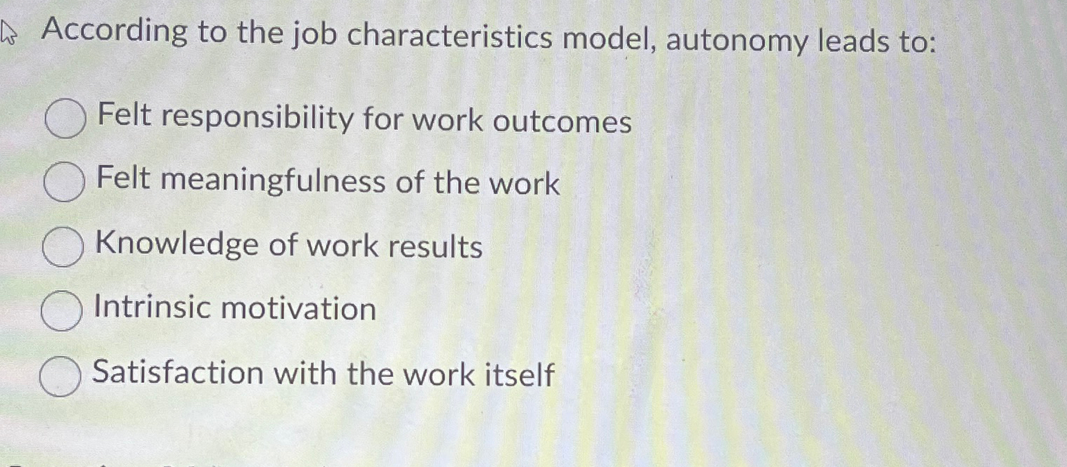 Solved According to the job characteristics model, autonomy | Chegg.com