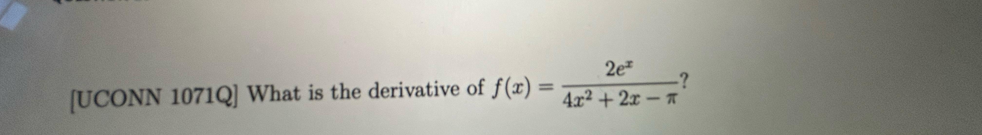 Solved [UCONN 1071Q] ﻿What is the derivative of | Chegg.com