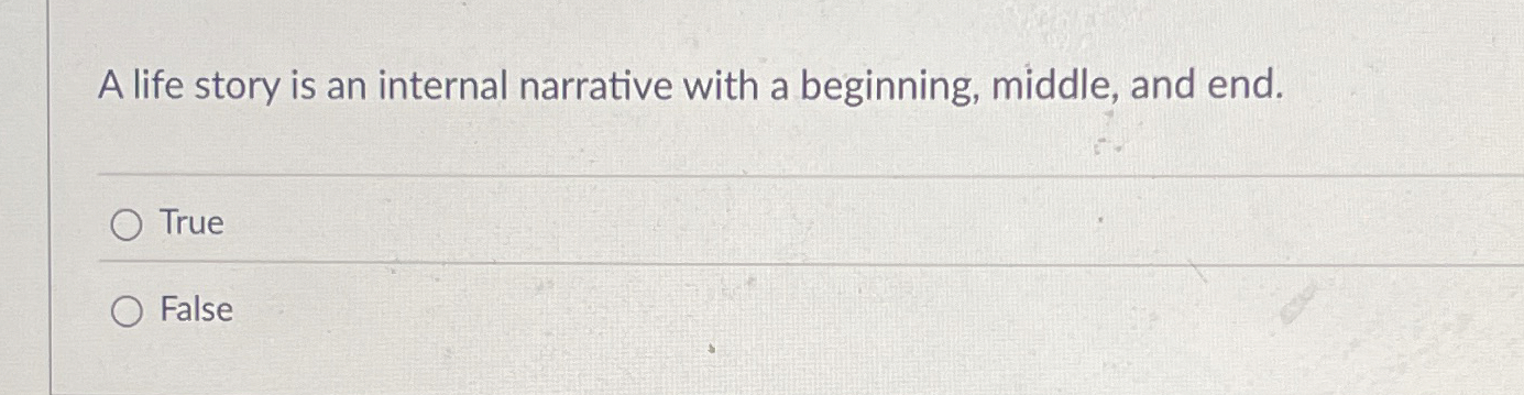 [Solved]: A life story is an internal narrative with a begin