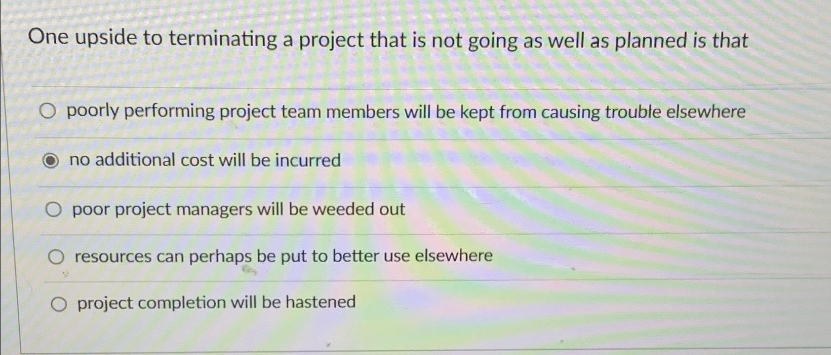 Solved One upside to terminating a project that is not going | Chegg.com