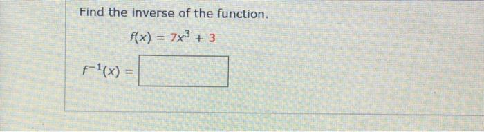 Solved Find the inverse of the function. f(x) = 7x3 + 3 | Chegg.com