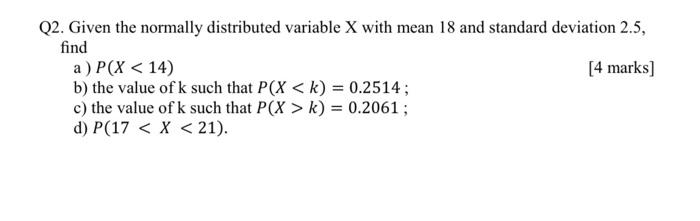 Solved Q2. Given the normally distributed variable X with | Chegg.com