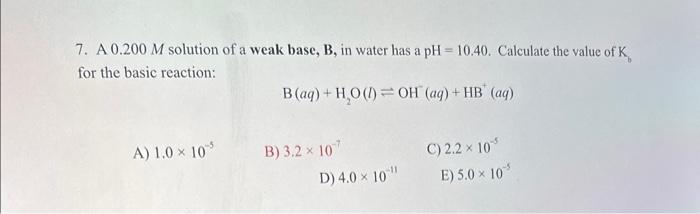 Solved 7. A 0.200M solution of a weak base, B, in water has | Chegg.com